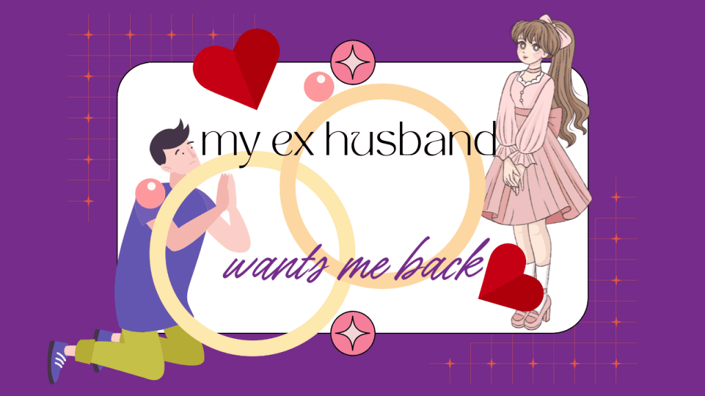 My Ex-husband Wants Me Back – DateDashers.com