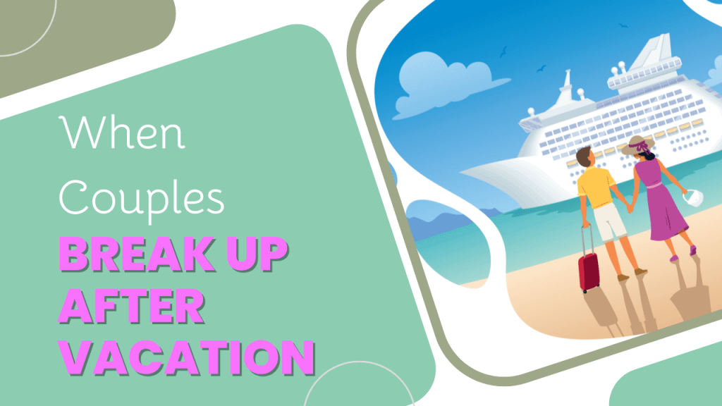 When Couples Break Up After Vacation – DateDashers.com