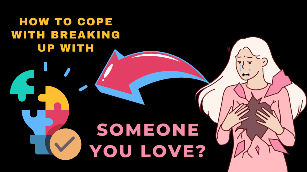 How To Cope With Breaking Up With Someone You Love? – DateDashers.com