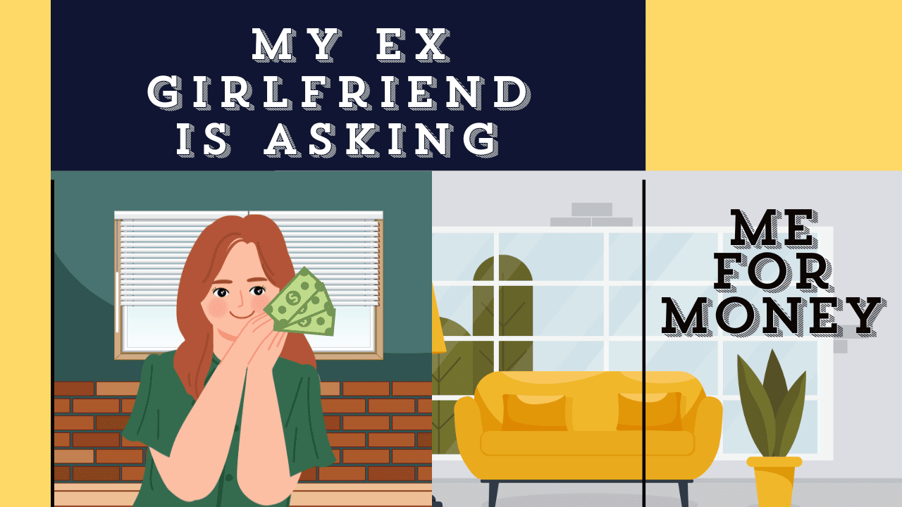 My Ex Girlfriend Is Asking Me For Money Datedashers