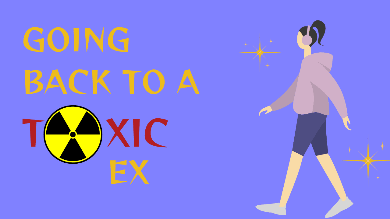 Why Do I Keep Going Back To My Toxic Ex? – DateDashers.com